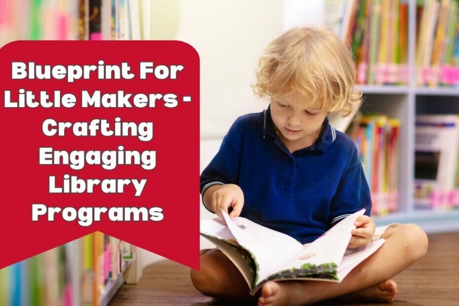 Blueprint For Little Makers - Crafting Engaging Library Programs